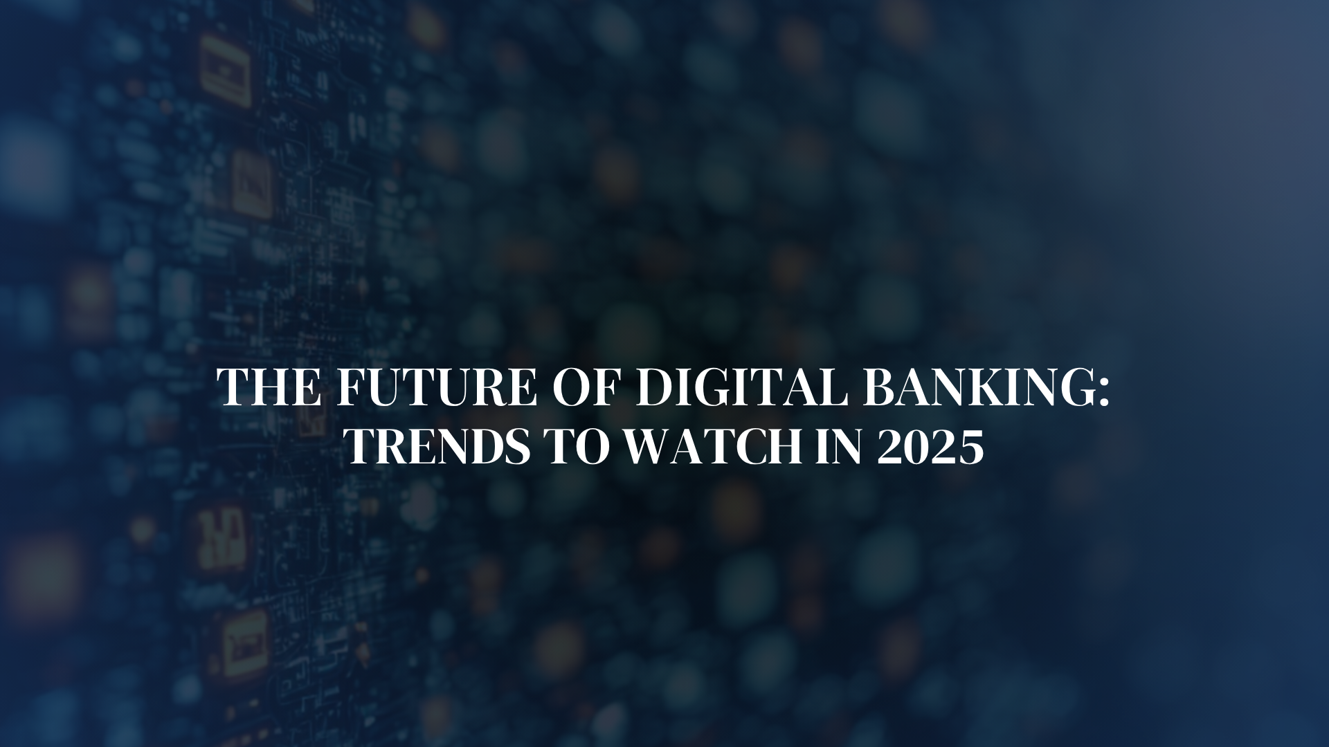 The Future of Digital Banking: 6 Trends Shaping 2025 and Beyond ...